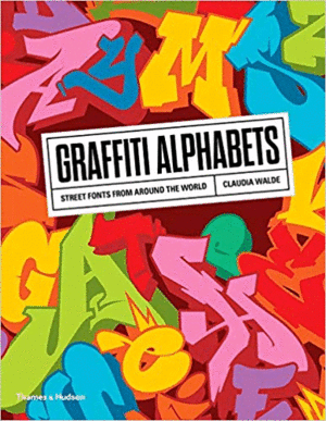 Graffiti Alphabets. Street Fonts from Around the World. Walde, Claudia ...