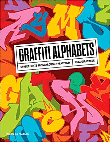 Graffiti Alphabets. Street Fonts from Around the World. Walde, Claudia ...