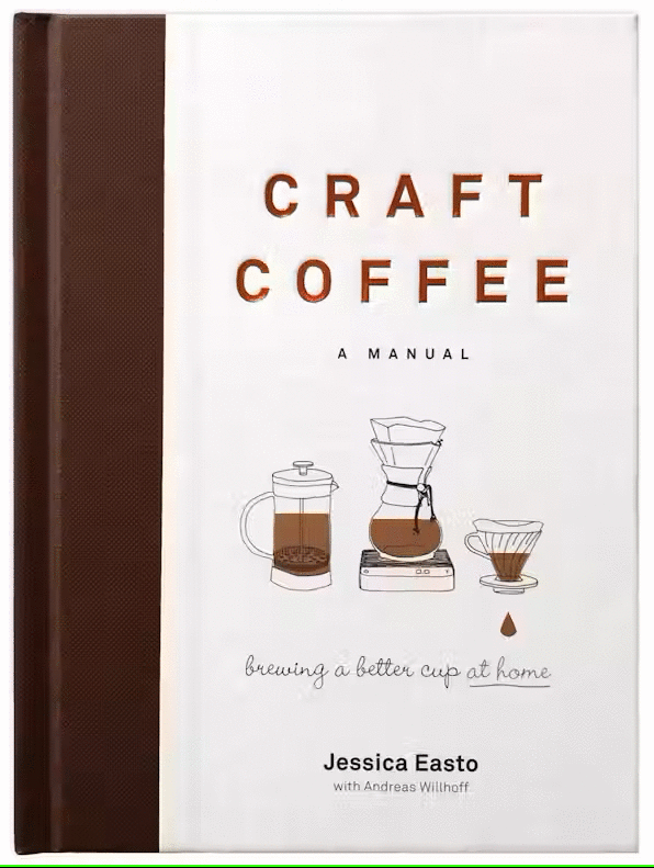 Craft Coffee. A Manual: Brewing a Better Cup at Home. Easto, Jessica ...