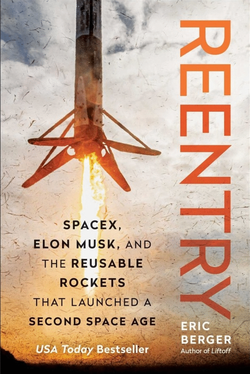 Reentry. SpaceX, Elon Musk, and the Reusable Rockets That Launched a Second Space Age. Berger ...