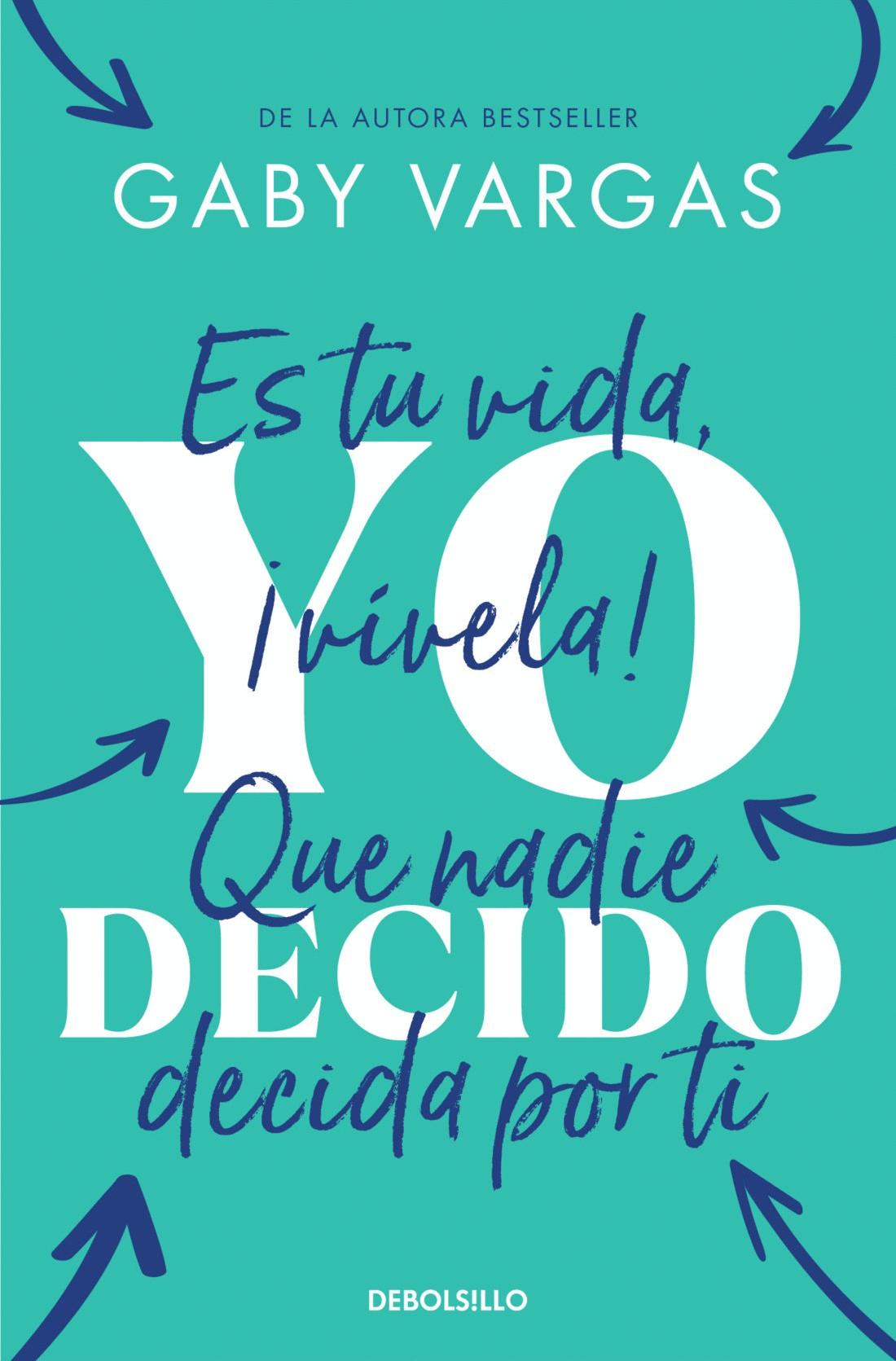 Yo decido. Es tu vida, ¡vívela! Que nadie decida por ti. Vargas, Gaby. Libro en papel ...