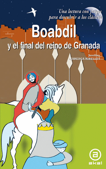 Boabdil y el final del reino de Granada. Careaga Rivelles, Joséfina ...